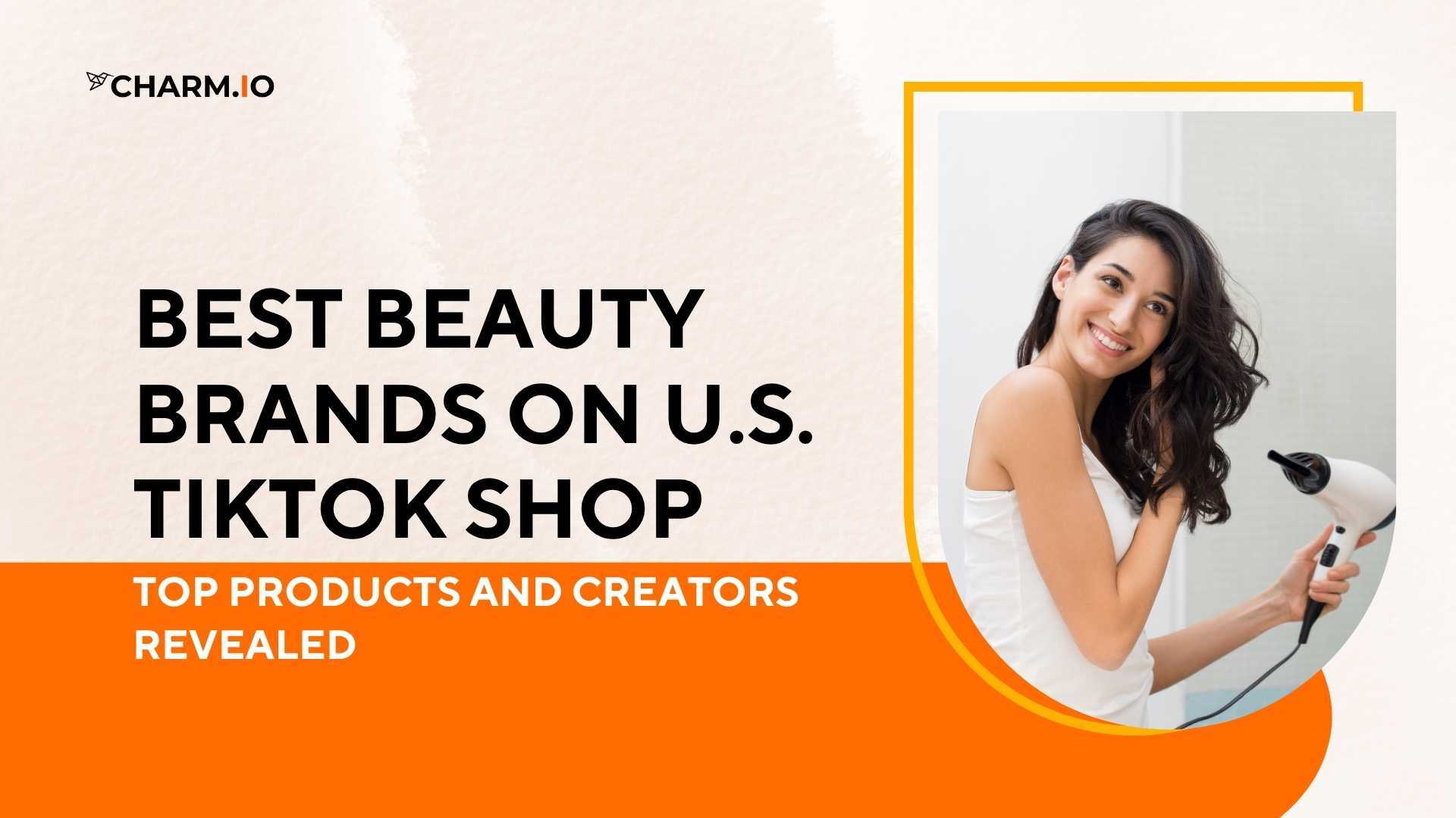 Best Beauty Brands on U.S. TikTok Shop: Top Products and Creators Revealed
